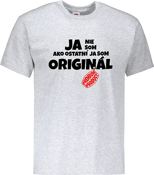 Ja nie som ako ostatní, ja som originál mužské (XXL - Šedá) / jedinecne ...